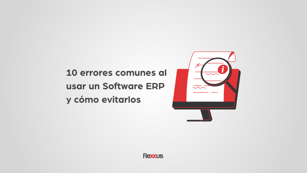 10 errores comunes al usar un Software de Gestión ERP y cómo evitarlos - Flexxus