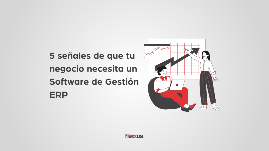 5 señales de que tu negocio necesita un Software de Gestión ERP - Flexxus
