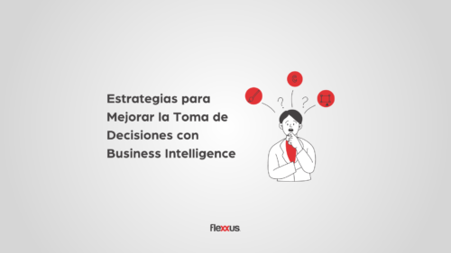 Estrategias para Mejorar la Toma de Decisiones con Business Intelligence - Flexxus